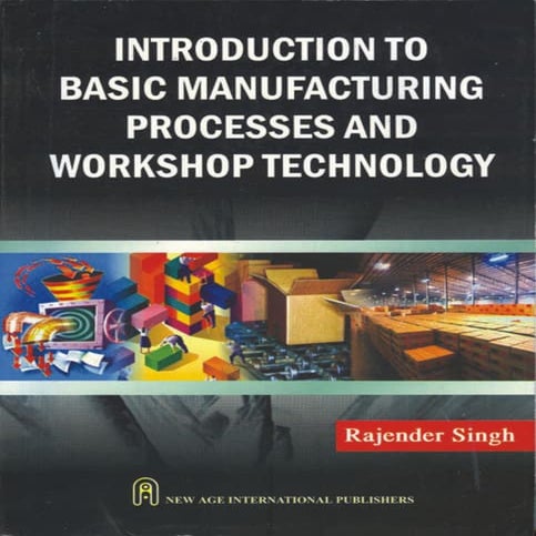 Introduction to Basic Manufacturing Processes and Workshop Technology ...