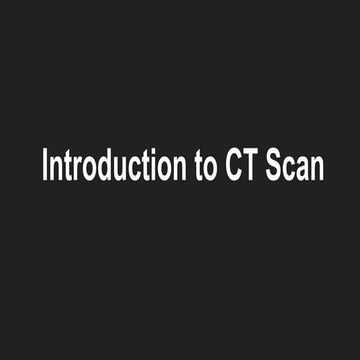 Introduction to CT Scan or Computed Tomography | PPTX