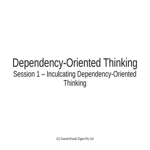 Workshop Slides - Introduction to Dependency-Oriented Thinking" Feb 15, 2014, Sydney | PPT