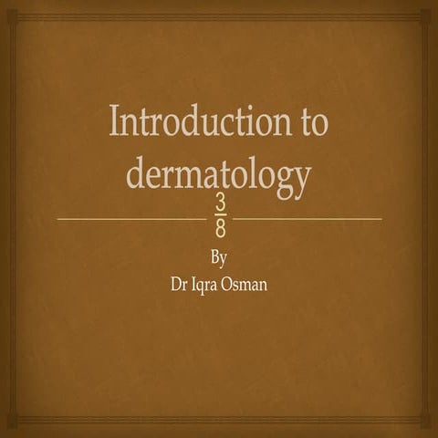Introduction to dermatology. medical and surgical aspects.pptx