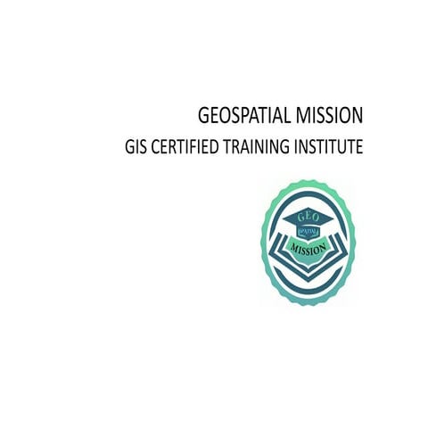 INTRODUCTION TO GIS-GEOSPATIAL MISSION INSTITUTE.pptx