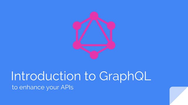 Introduction to GraphQL to enhance your APIs | PPT Introduction to GraphQL to enhance your APIs | PPT