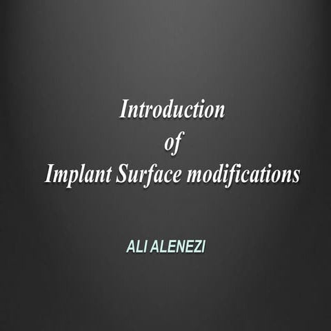 Introduction to implant surface modifications | PPTX