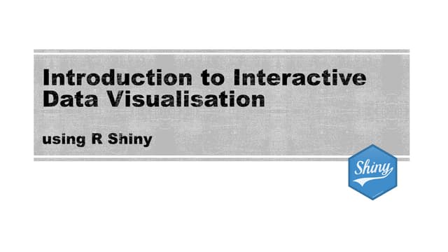 Introduction To Interactive Data Visualisation Using R Shiny Ppt