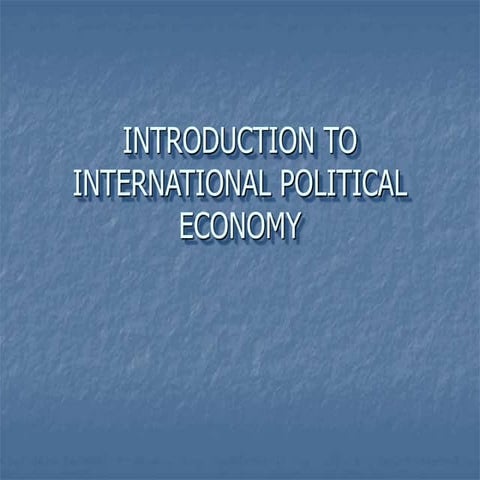 INTRODUCTION TO INTERNATIONAL POLITICAL ECONOMY.ppt