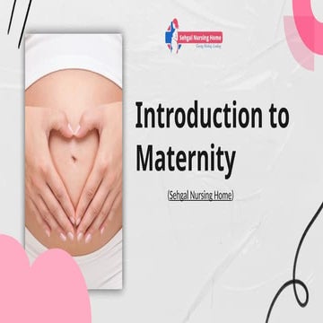 Introduction to Maternity - Sehgal Nursing Home | PPTX