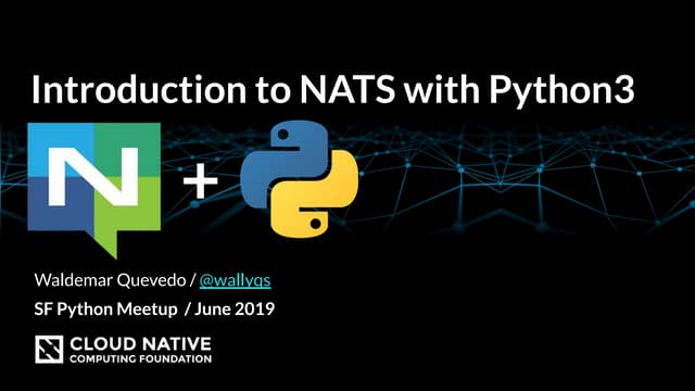 SF Python Meetup - Introduction to NATS Messaging with Python3 | PPT SF Python Meetup - Introduction to NATS Messaging with Python3 | PPT