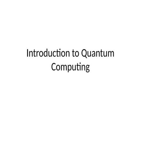 Introduction to the Principles and Applications of Quantum Computing Technology | PPTX