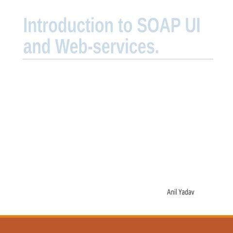 Introduction To Soapui And Webservices Ppt 