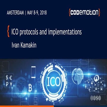 ICO protocols & implementations - Ivan Kamakin - Codemotion Amsterdam 2018 | PPTX