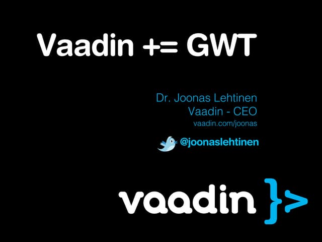 Vaadin += GWT | PPT Vaadin += GWT | PPT