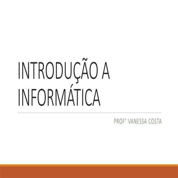INTRODUÇÃO A INFORMÁTICA slides que podem te ajudar a entender a ...