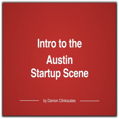 Intro to the Austin Startup Scene - Damon Clinkscales | PPT