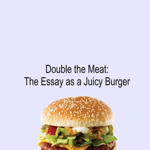 The Essay as a Juicy Burger | PPT