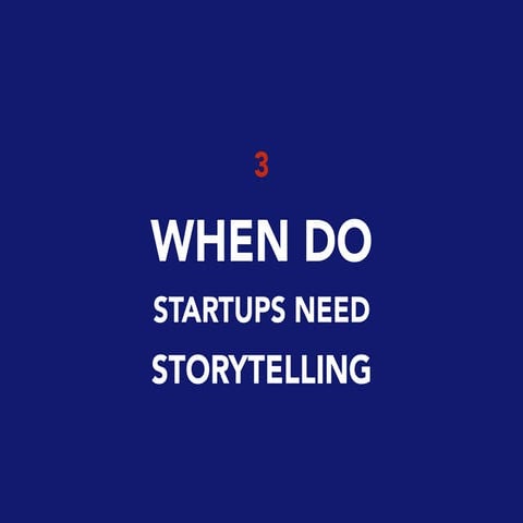 Intro to storytelling 3 - When Do Startups Need Storytelling | PDF