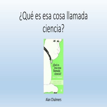 QUE ES ESA COSA LLAMADA CIENCIA.pptx ACHALMERS | PPTX