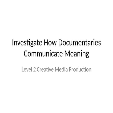 Investigate How Documentaries Communicate Meaning (2).pptx