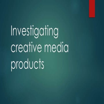 Investigating creative media products | PPT