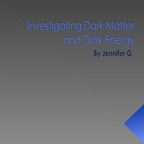 Investigating Dark Matter And Dark Energy | PPT