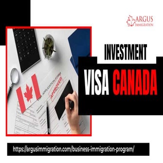 INVESTMENT VISA CANADA-ARGUS IMMIGRATION | PPTX