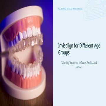 Invisalign for Different Age Groups iin Dublin, CA.pptx