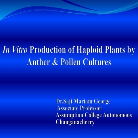 In vitro Production of Haploid Plants by Anther & Pollen Cultures SMG | PPT