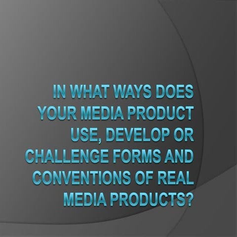 In what ways does your media product use, develop or challenge forms ...