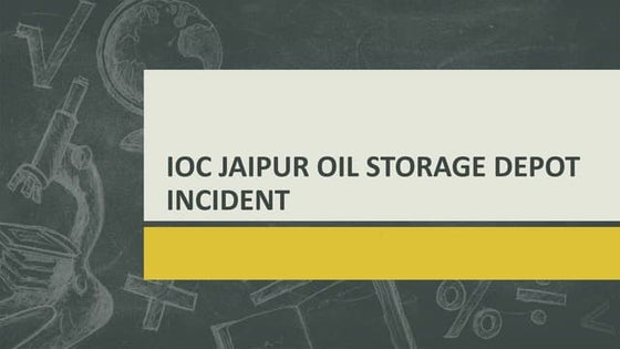 Case study: Fire in IOC terminal Jaipur & IOC terminal Hazira | PPT