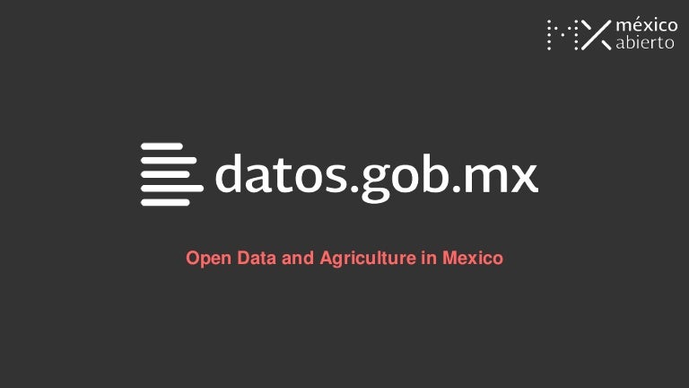 datos.gob.mx: Open Data and Agriculture in Mexico