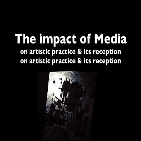 The Impact Of Media On Artistic Practice And Its Reception Ppt