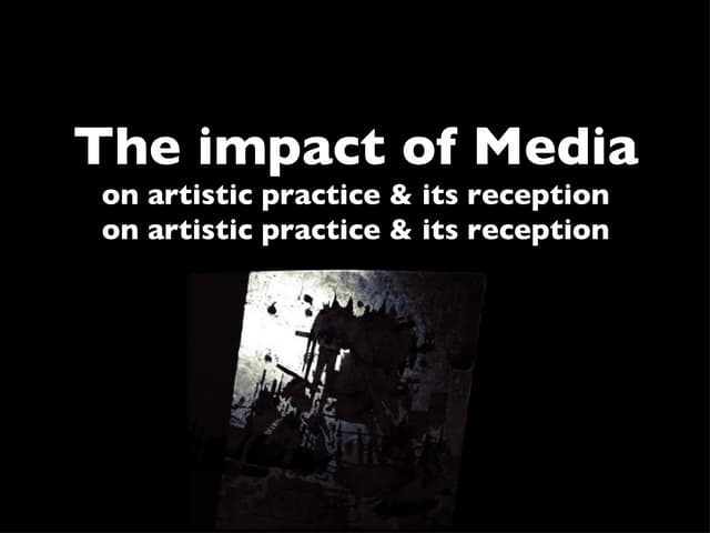 The Impact Of Media On Artistic Practice And Its Reception Ppt