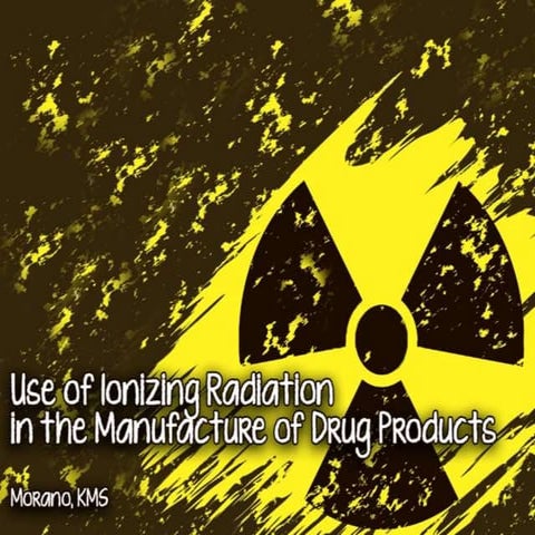Use of Ionizing Radiation in the Manufacture of | PPTX