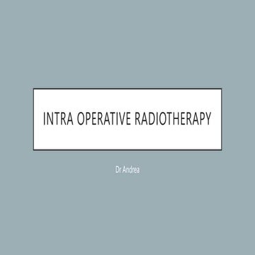 INTRA OPERATIVE RADIOTHERAPY-DR ANDREA R SALINS | PPT