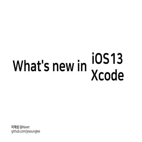 What's new in Xcode / iOS13 | PPT