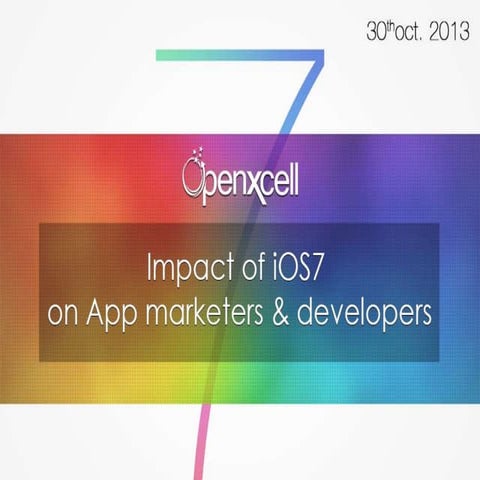 Webinar by OpenXcell Technolabs: Impacts of iOS 7 on App Marketers and ...