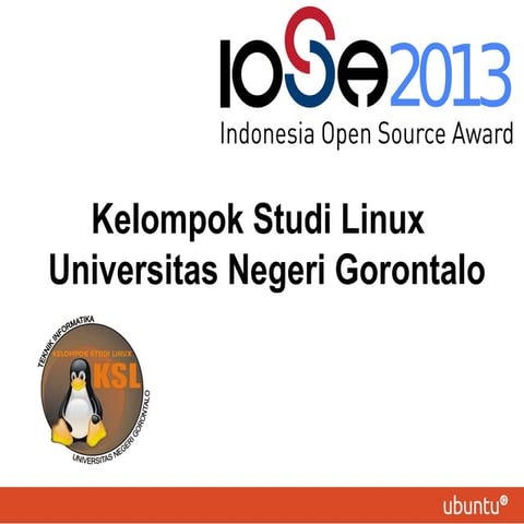 Presentasi KSL.UNG di Event IOSA (Indonesia Open Source Award) 2013 | PPT