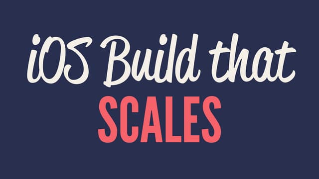 iOS build that scales | PPT iOS build that scales | PPT