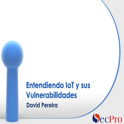 Entendiendo IoT y sus Vulnerabilidades | PPT