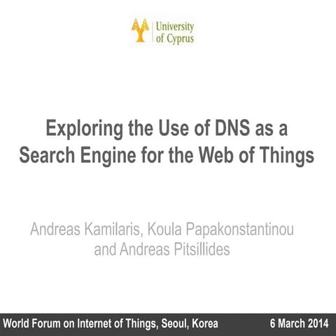 Exploring the Use of DNS as a Search Engine for the Web of Things | PPT