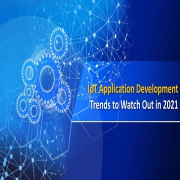 IoT Application Development Trends to Watch Out in 2021 | PPTX
