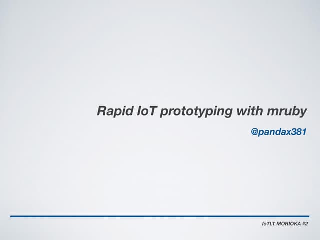 Rapid IoT prototyping with mruby | PPT Rapid IoT prototyping with mruby | PPT