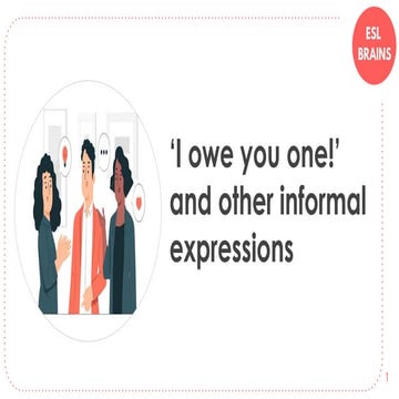 ‘I owe you one!’ and other informal expressions - General- Speaking.pptx