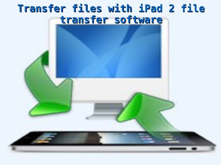 Transfer files with iPad 2 file transfer software