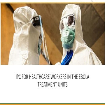 IPC for Healthcare workers in the Ebola treatment Units.pptx