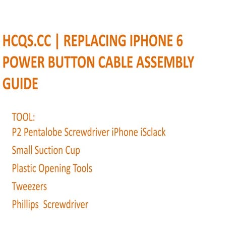 HCQS.CC | Replacing iPhone 6 Power Button Cable Assembly Guide | PPTX