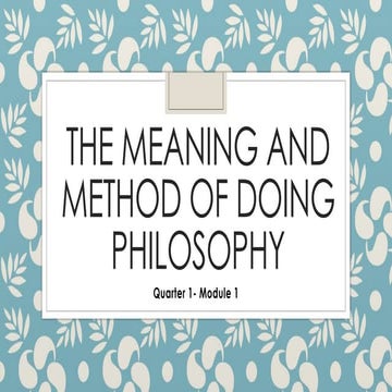 Philosophy module 1 - The Meaning and Method of Doing Philosophy | PPTX
