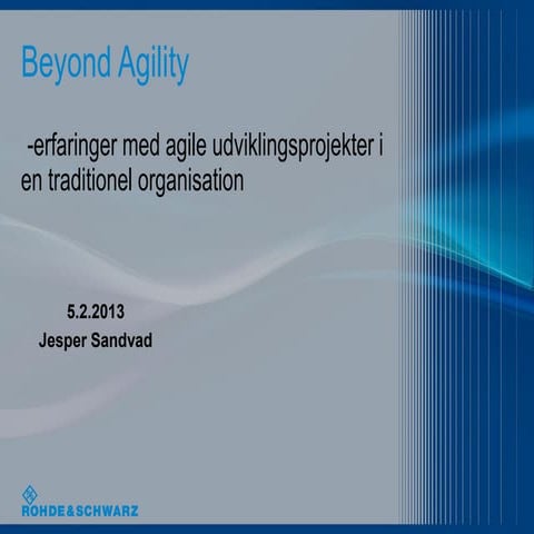 Beyond agility af Jesper Sandvad, Rohde & Schwarz A/S | PPT
