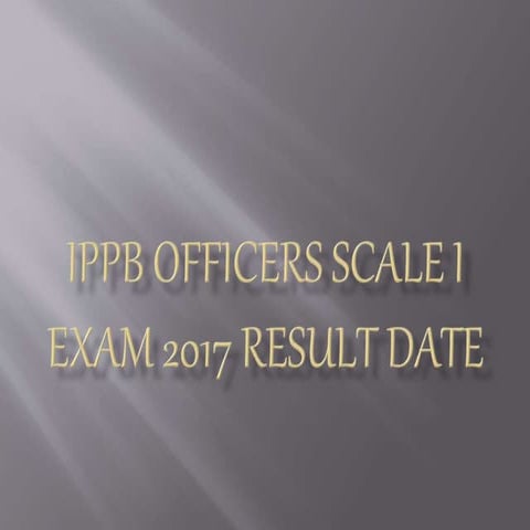 IPPB Officers Scale I Exam 2017 Result Date | PPTX