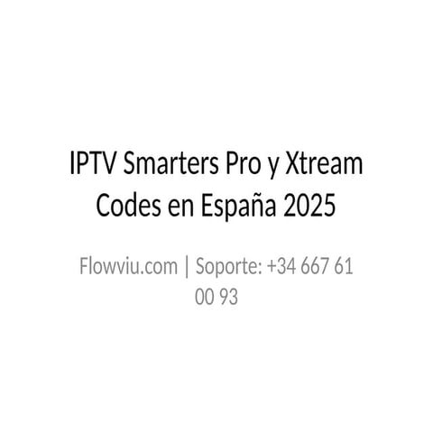 IPTV Smarters Pro y Xtream Codes 2025 | WhatsApp: +34 667 61 00 93 | PPTX
