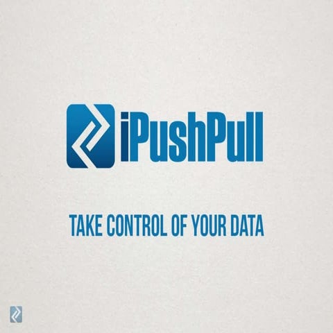 iPushPull - Take Control of Your Data | PPTX